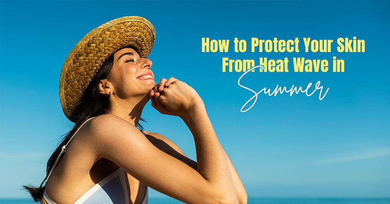 How To Protect Your Skin From Heat Wave In Summer – Oshea Herbals