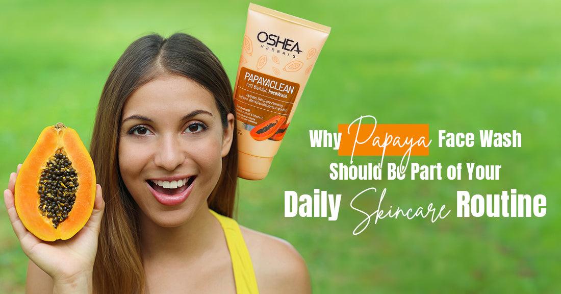 Why Papaya Face Wash Should Be Part Of Your Daily Skincare Routine ...